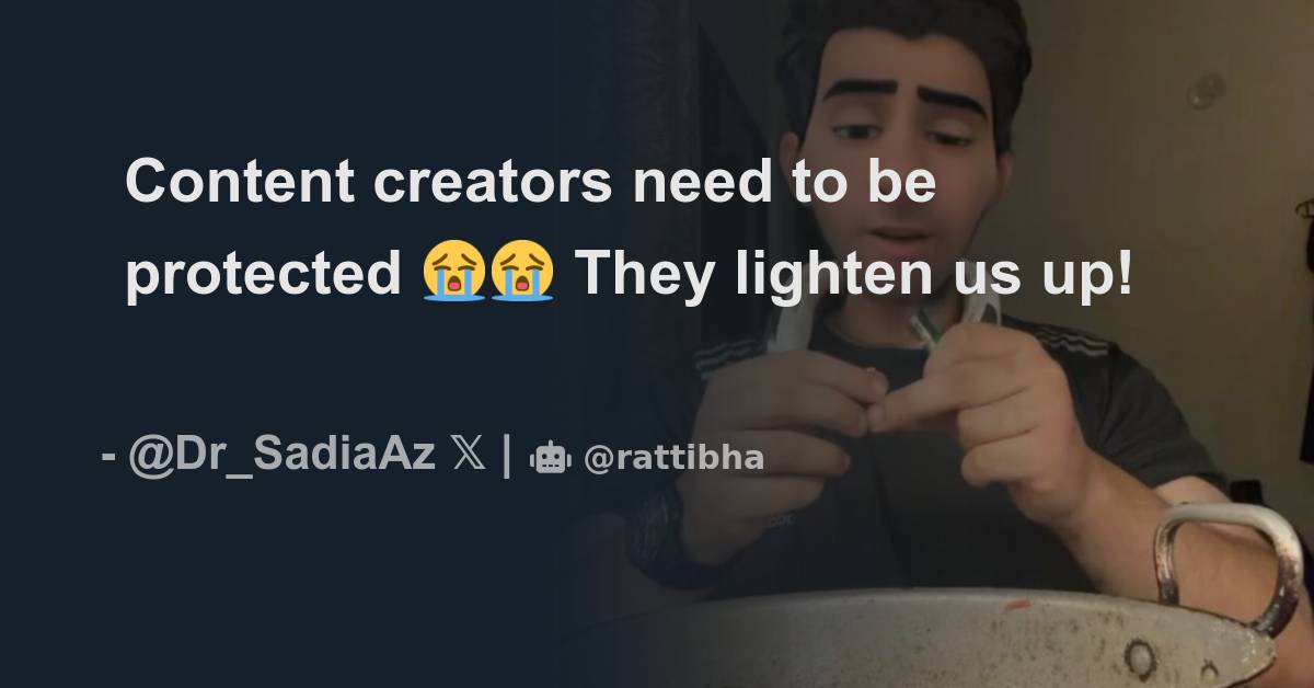 Content creators need to be protected 😭😭 They lighten us up! - Thread from Sadia A 🇵🇰 @Dr ...