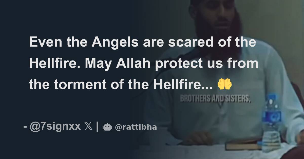 Even the Angels are scared of the Hellfire. May Allah protect us from ...