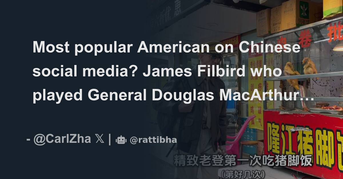 Most popular American on Chinese social media? James Filbird who played General Douglas ...