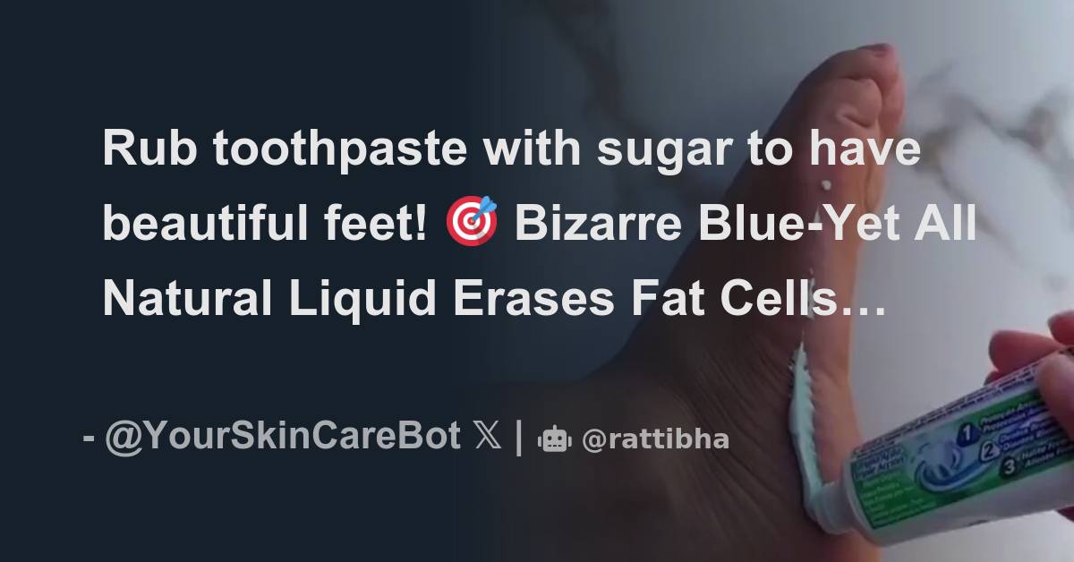 Rub toothpaste with sugar to have beautiful feet! - Thread from Your ...
