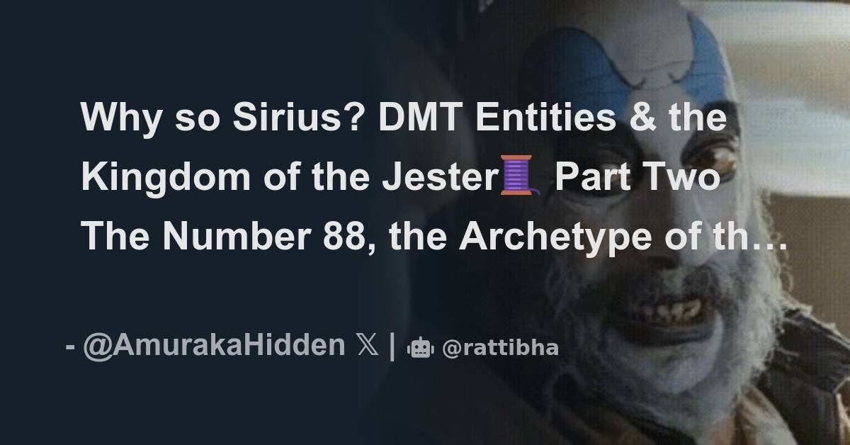 Why so Sirius? DMT Entities & the Kingdom of the Jester🧵 Part Two The ...