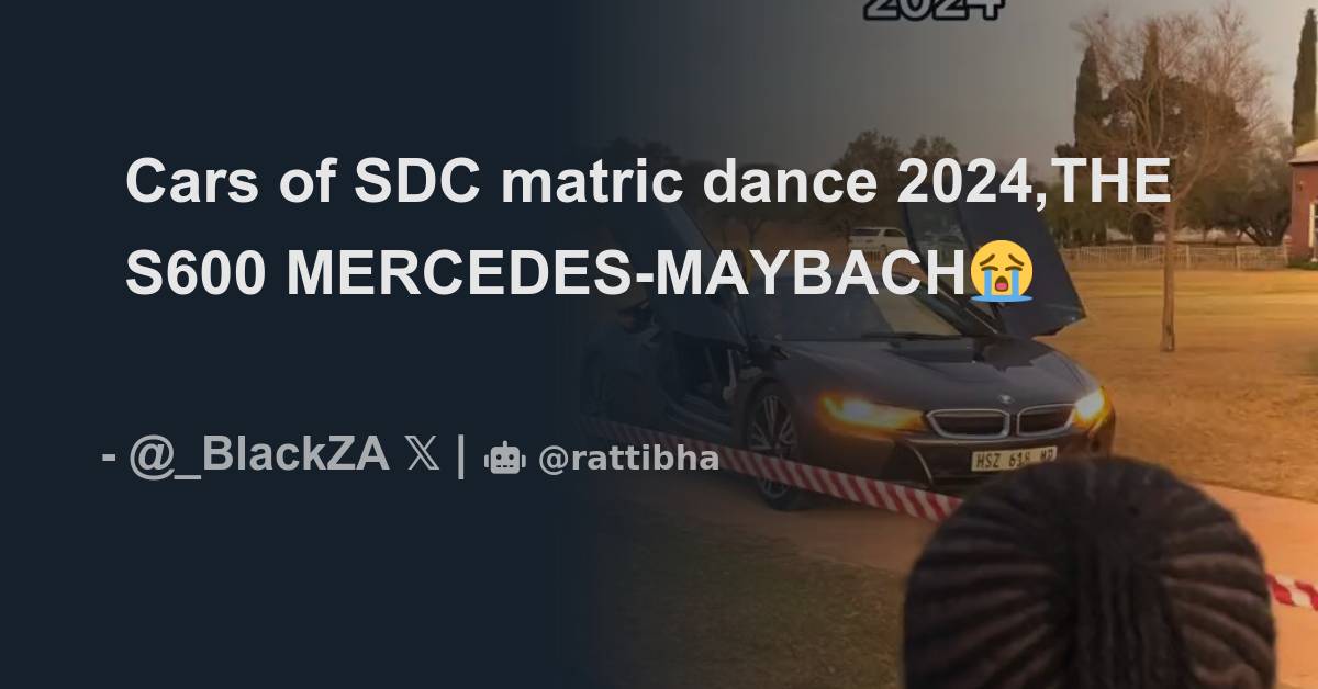 Cars of SDC matric dance 2024,THE S600 MERCEDES-MAYBACH😭 - Thread from ...