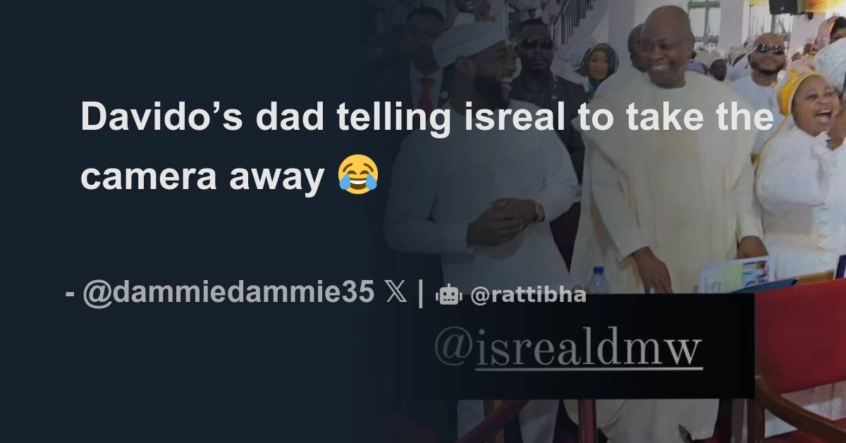 Davido’s dad telling isreal to take the camera away 😂 - Thread from ...