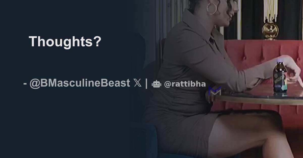Thoughts? - Thread from Masculine Beast @BMasculineBeast - Rattibha