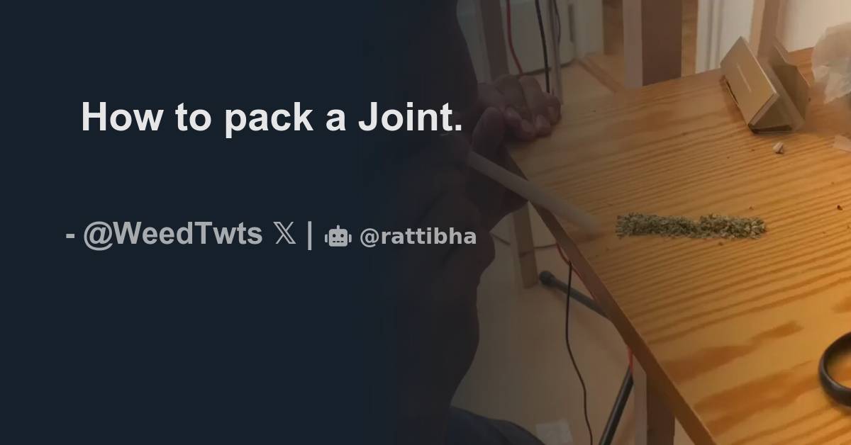 How to pack a Joint. - Thread from Weed Tweets @WeedTwts - Rattibha