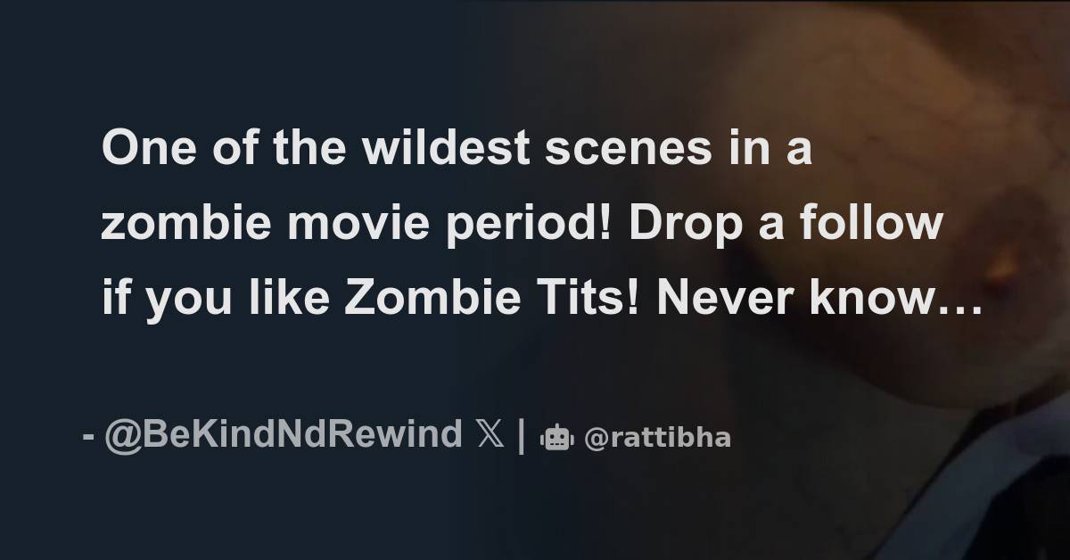 One of the wildest scenes in a zombie movie period! - Thread from Be ...