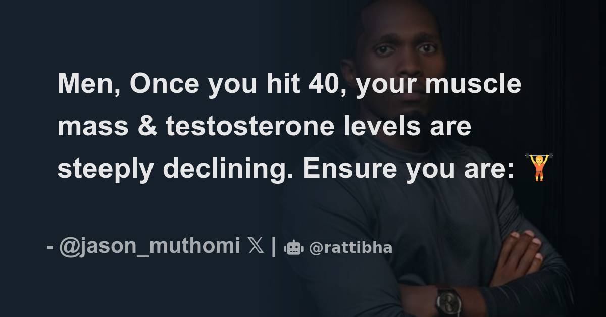 Men, Once you hit 40, your muscle mass & testosterone levels are ...