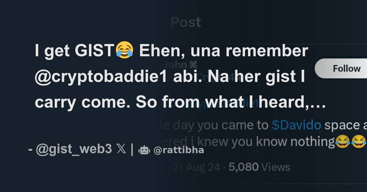 I get GIST😂 Ehen, una remember @cryptobaddie1 abi. Na her gist I carry come. So from what I ...