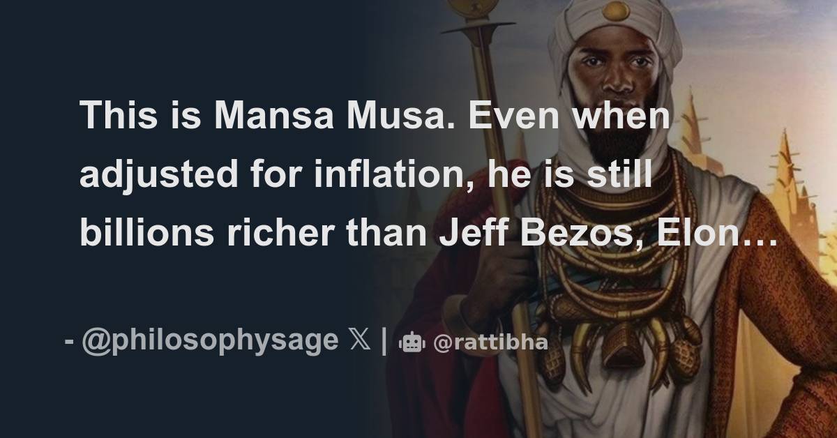 This is Mansa Musa. Even when adjusted for inflation, he is still ...
