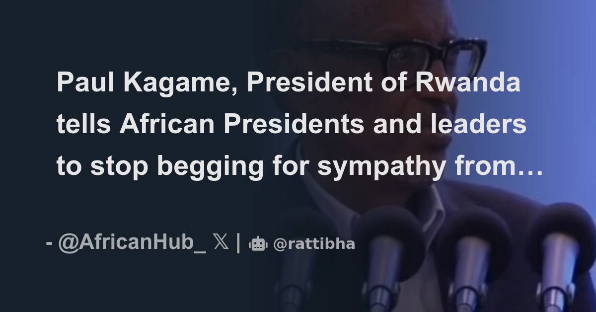 Paul Kagame, President of Rwanda tells African Presidents and leaders ...
