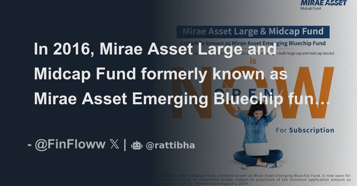In 2016, Mirae Asset Large and Midcap Fund formerly known as Mirae Asset Emerging Bluechip fund ...