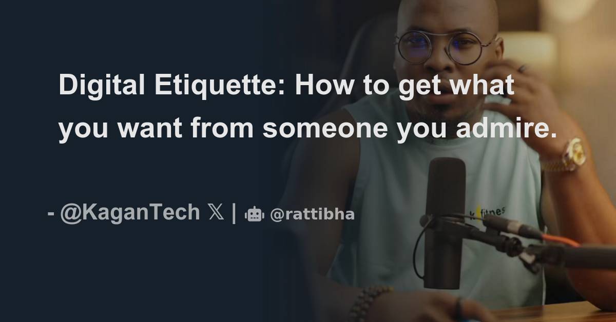 Digital Etiquette: How to get what you want from someone you admire ...