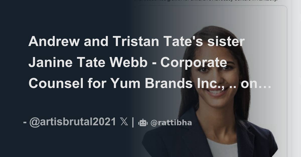 Andrew and Tristan Tate's sister Janine Tate Webb - Corporate Counsel for Yum Brands Inc., .. on ...