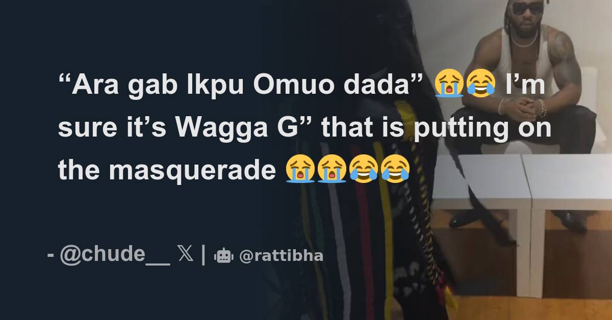 “Ara gab Ikpu Omuo dada” 😭😂 I’m sure it’s Wagga G” that is putting on ...