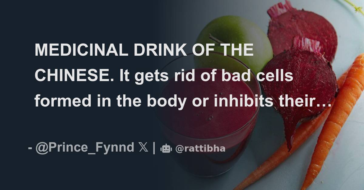 MEDICINAL DRINK OF THE CHINESE. It gets rid of bad cells formed in the ...