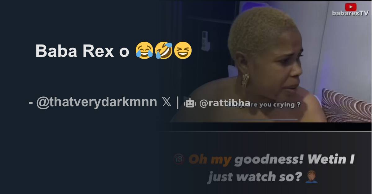 Baba Rex o 😂🤣😆 - Thread from VERYDARKMAN MEDIA @thatverydarkmnn - Rattibha