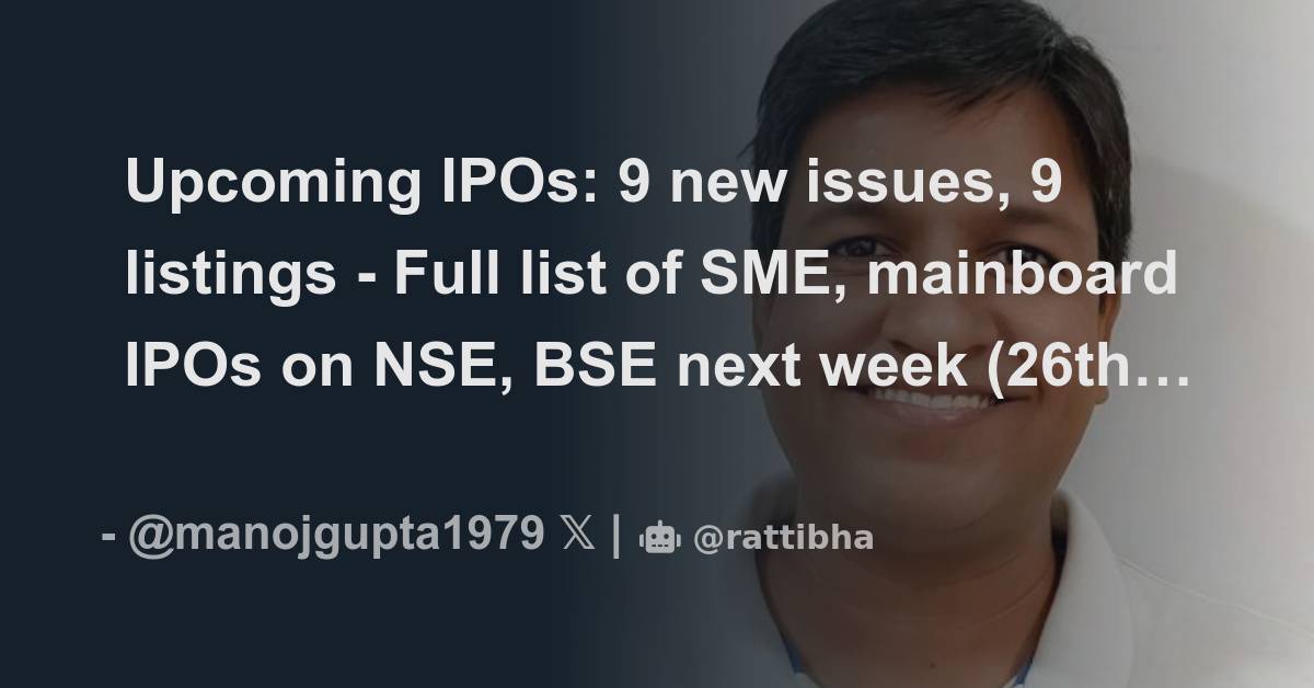 Upcoming IPOs: 9 new issues, 9 listings - Full list of SME, mainboard IPOs on NSE, BSE next week ...