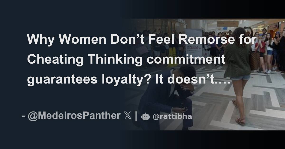 Why Women Don’t Feel Remorse for Cheating Thinking commitment ...