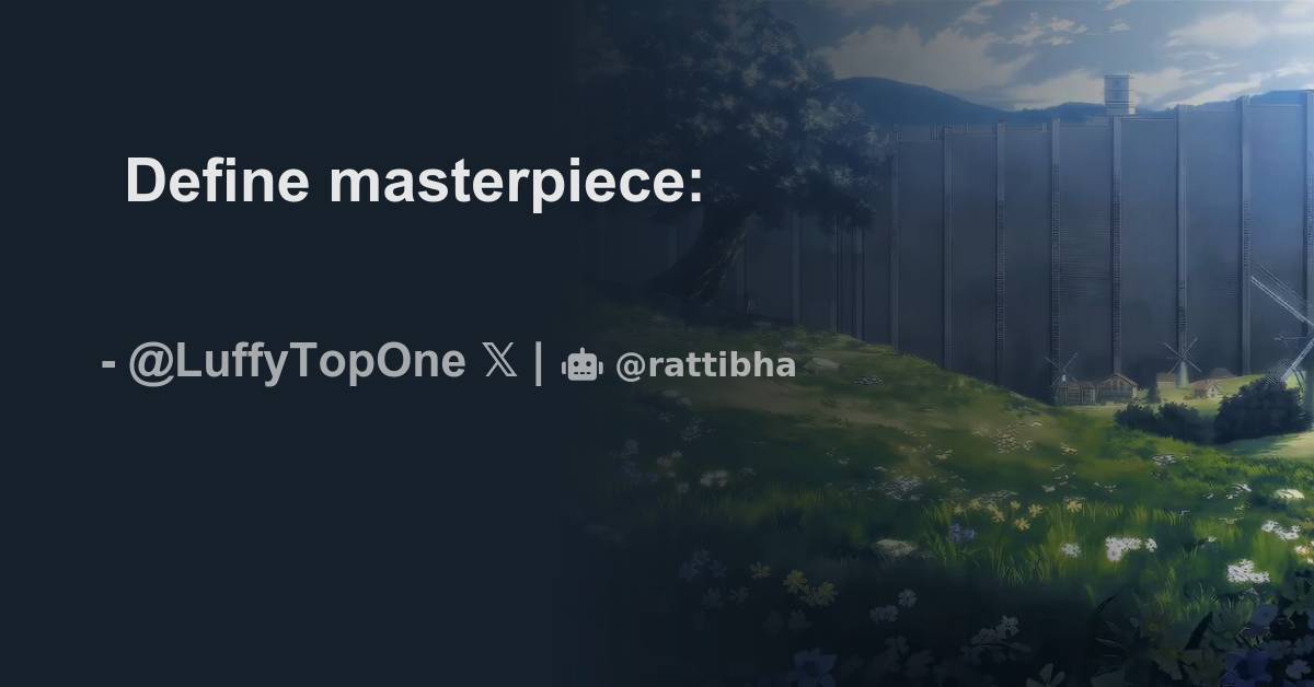 Define masterpiece: - المسلسل من LuffyTopOne @LuffyTopOne - رتبها