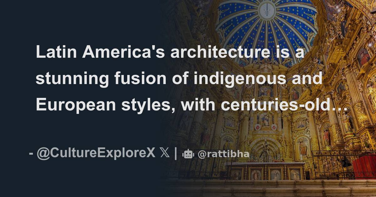 Latin America's architecture is a stunning fusion of indigenous and ...