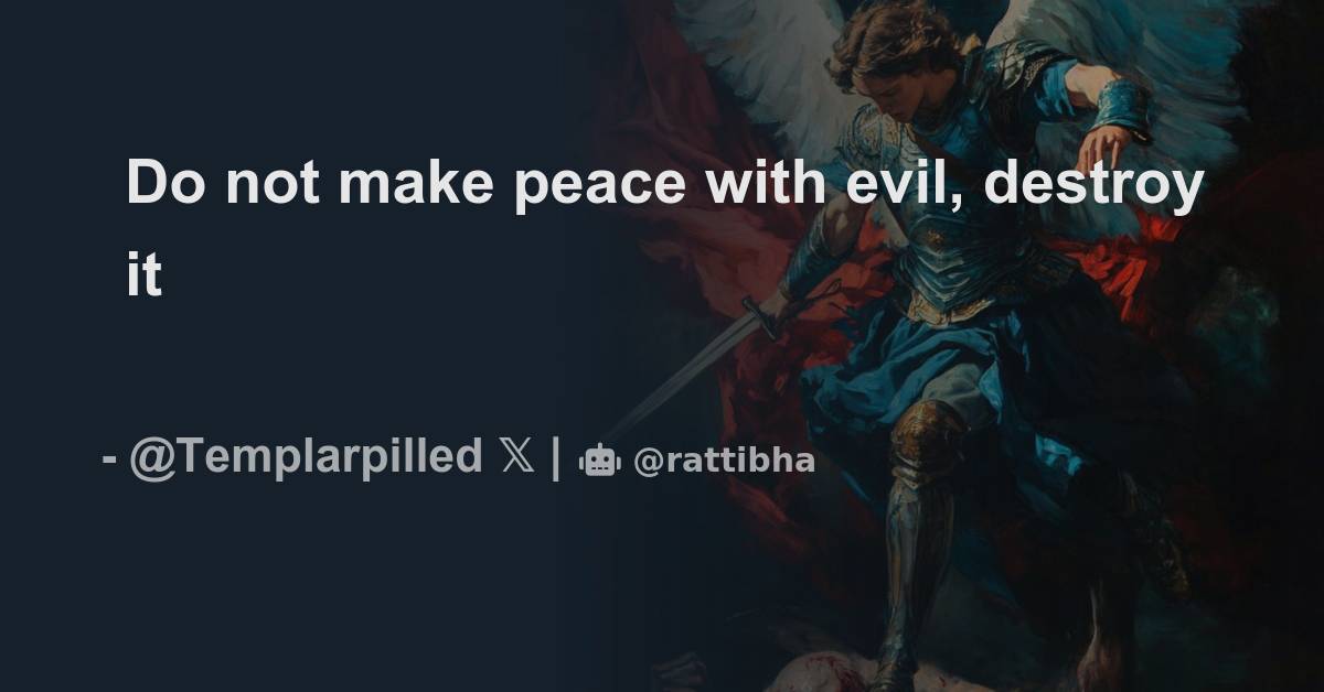 Do not make peace with evil, destroy it - Thread from Templarpilled ...