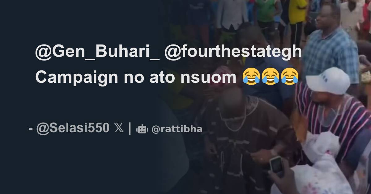 @Gen_Buhari_ @fourthestategh Campaign no ato nsuom 😂😂😂 - المسلسل من Talk your talk @Selasi550 ...