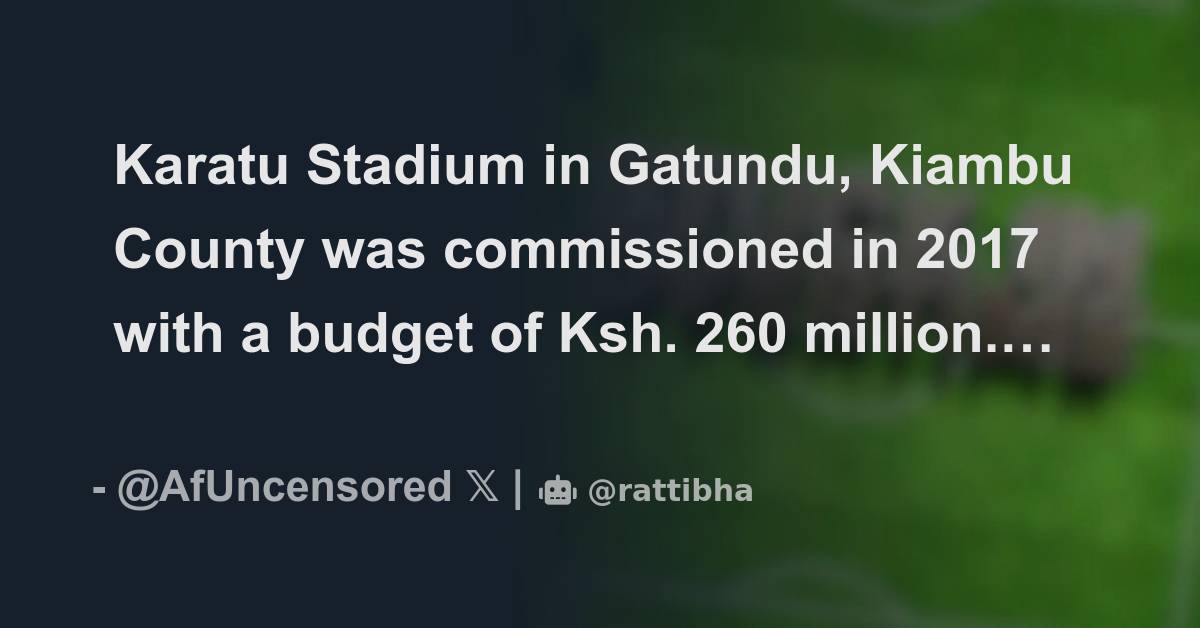 Karatu Stadium in Gatundu, Kiambu County was commissioned in 2017 with ...