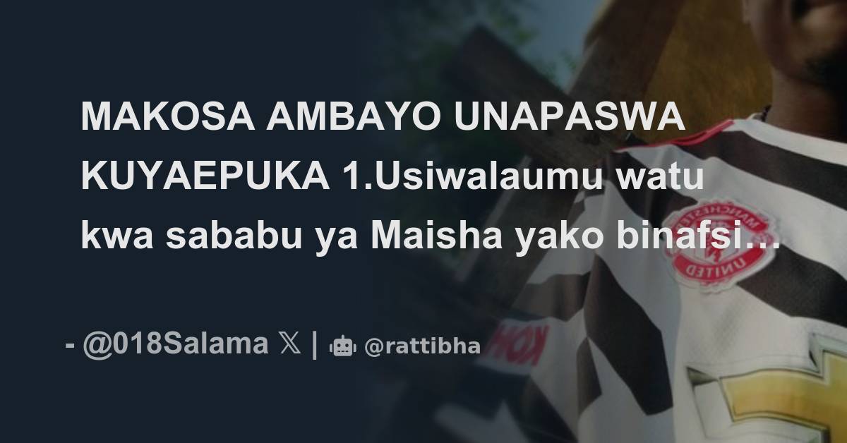 MAKOSA AMBAYO UNAPASWA KUYAEPUKA 1.Usiwalaumu watu kwa sababu ya Maisha yako binafsi: Haijalishi ...