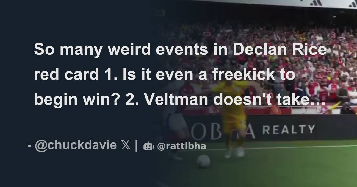 So many weird events in Declan Rice red card 1. Is it even a freekick ...