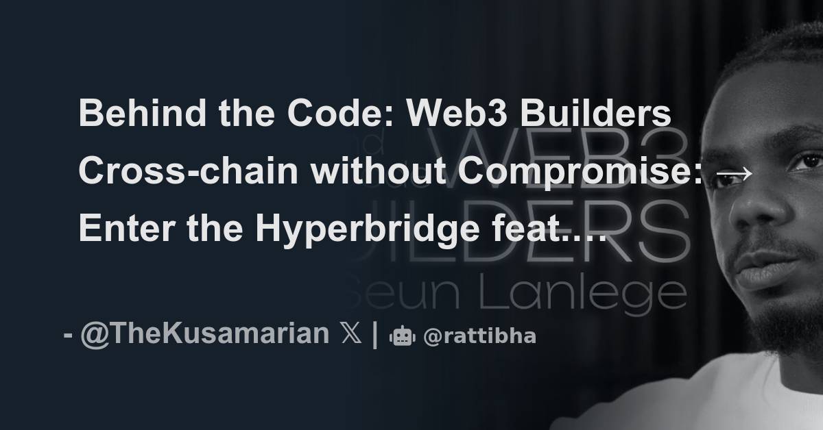 Behind the Code: Web3 Builders Cross-chain without Compromise: → Enter the Hyperbridge feat ...