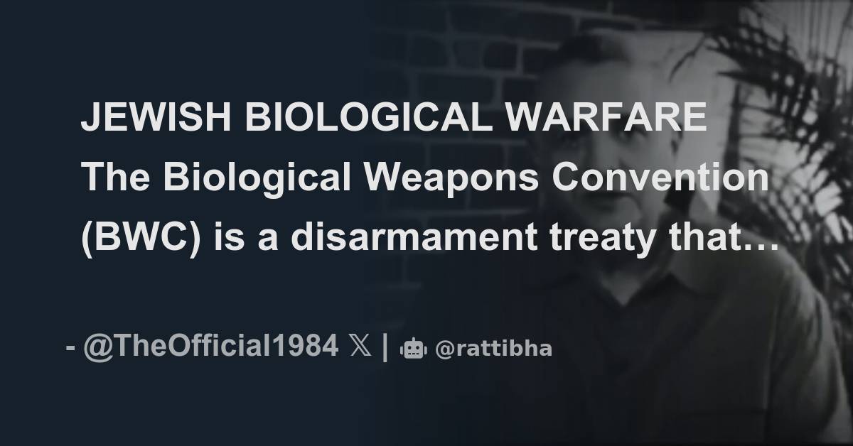 JEWISH BIOLOGICAL WARFARE The Biological Weapons Convention (BWC) is a ...
