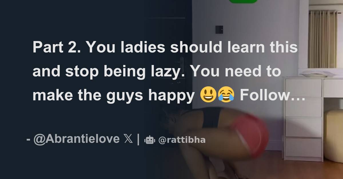 Part 2. You ladies should learn this and stop being lazy. You need to make the guys happy 😃😂 ...