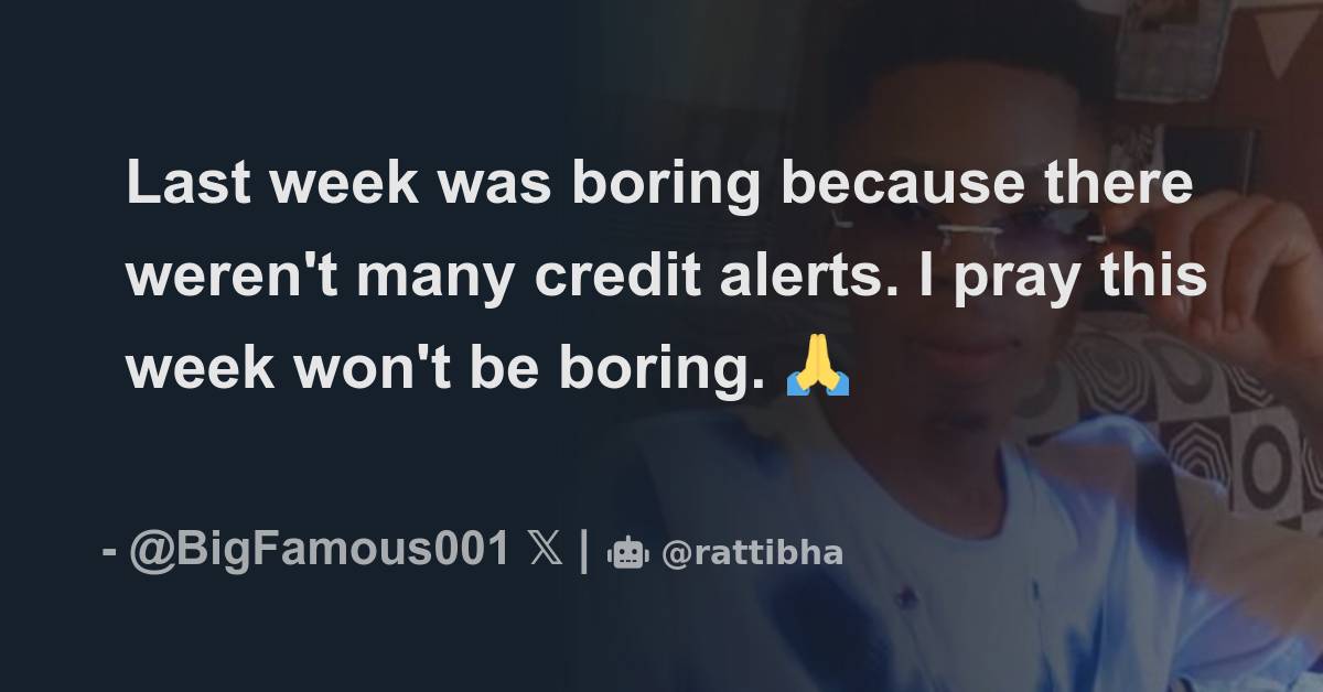 Last week was boring because there weren't many credit alerts. I pray ...