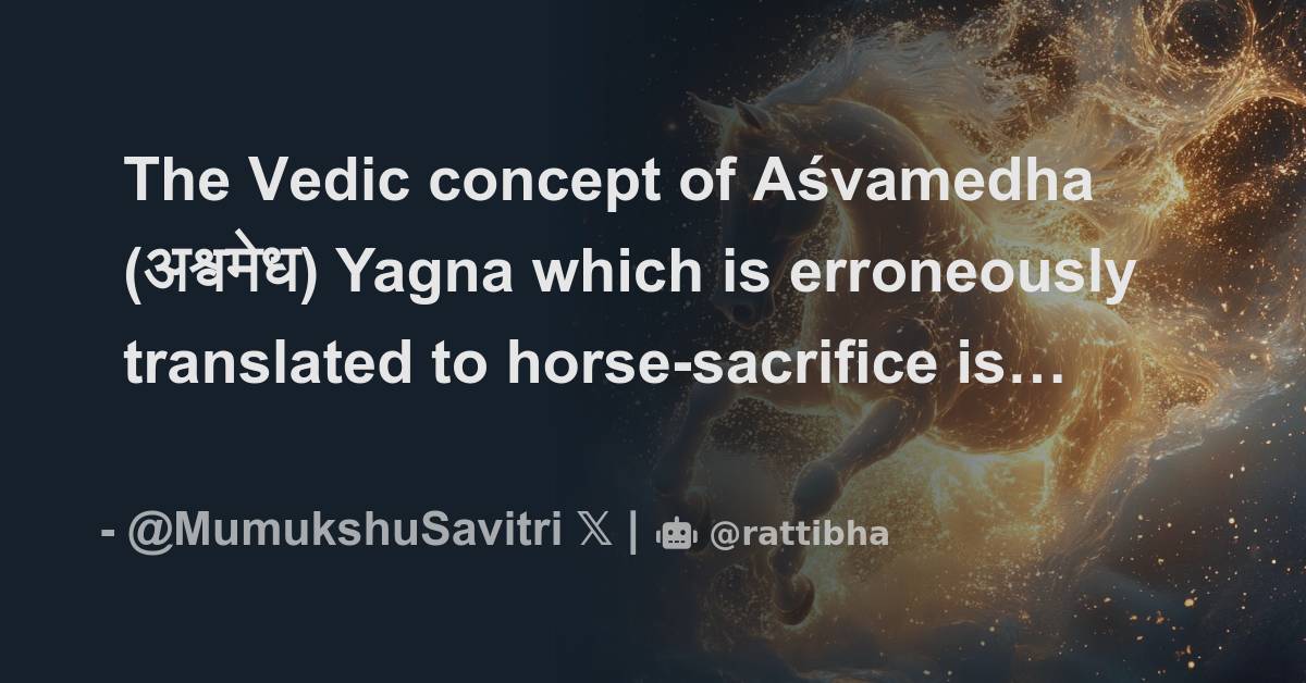 The Vedic concept of Aśvamedha (अश्वमेध) Yagna which is erroneously ...