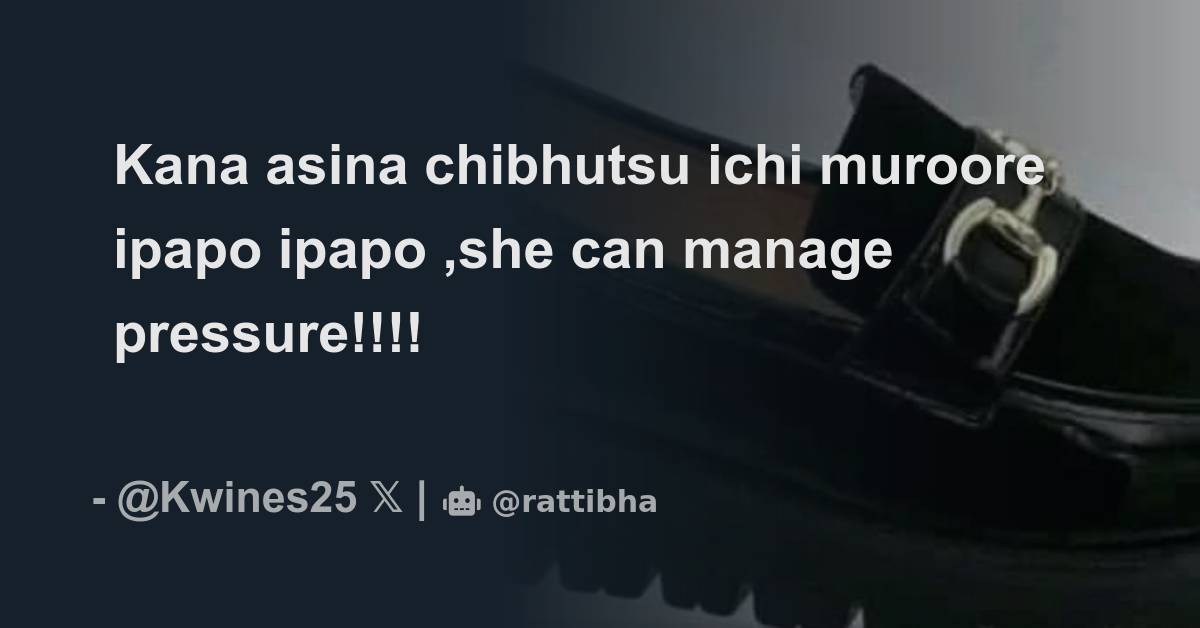 Kana asina chibhutsu ichi muroore ipapo ipapo ,she can manage pressure!!!! - Thread from Deity25 ...
