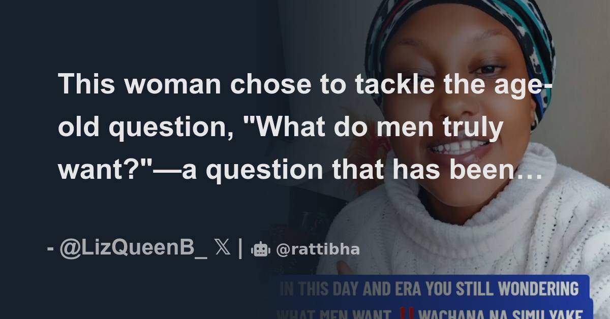 This woman chose to tackle the age-old question, "What do men truly ...