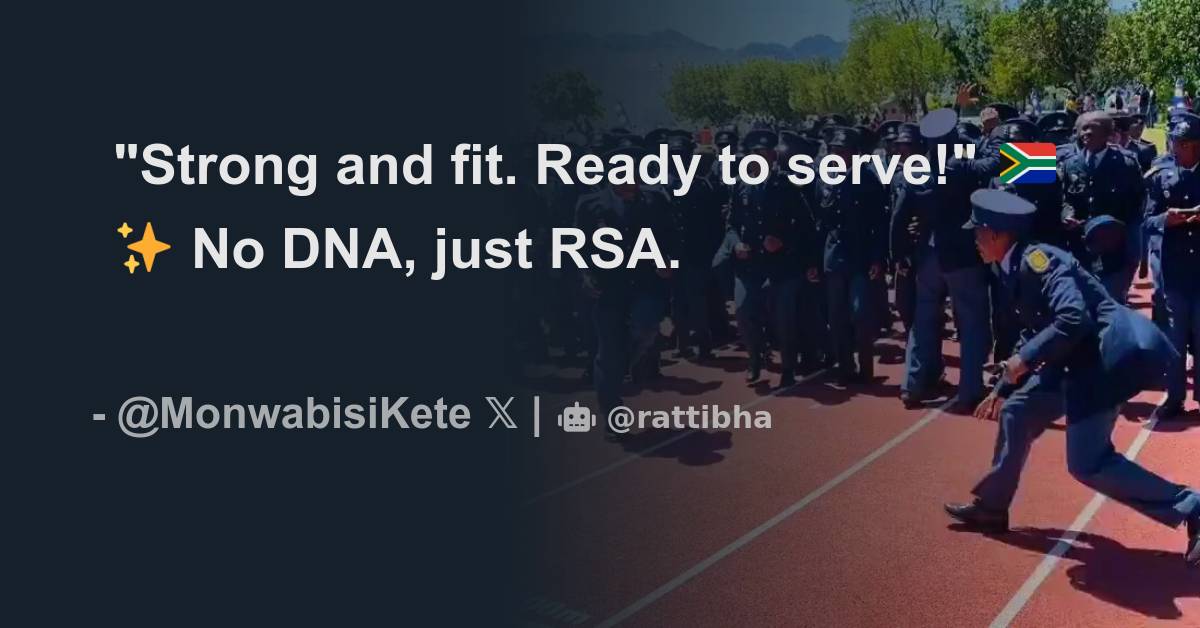 "Strong and fit. Ready to serve!" 🇿🇦 No DNA, just RSA. - Thread from ...