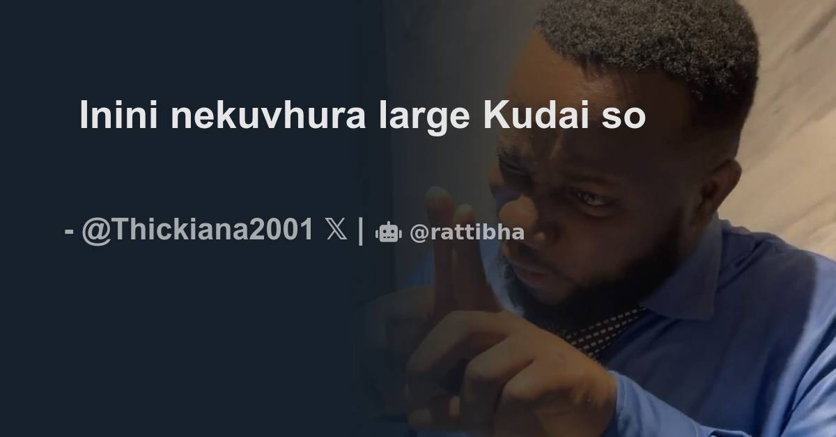 Inini nekuvhura large Kudai so - Thread from Chihuku chechibhoyi😂🍑 ...