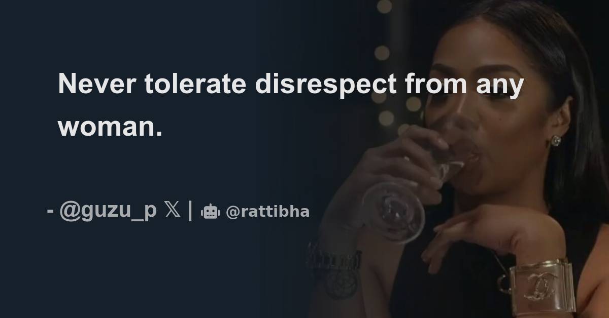 Never tolerate disrespect from any woman. - المسلسل من KING CHIDI @guzu ...