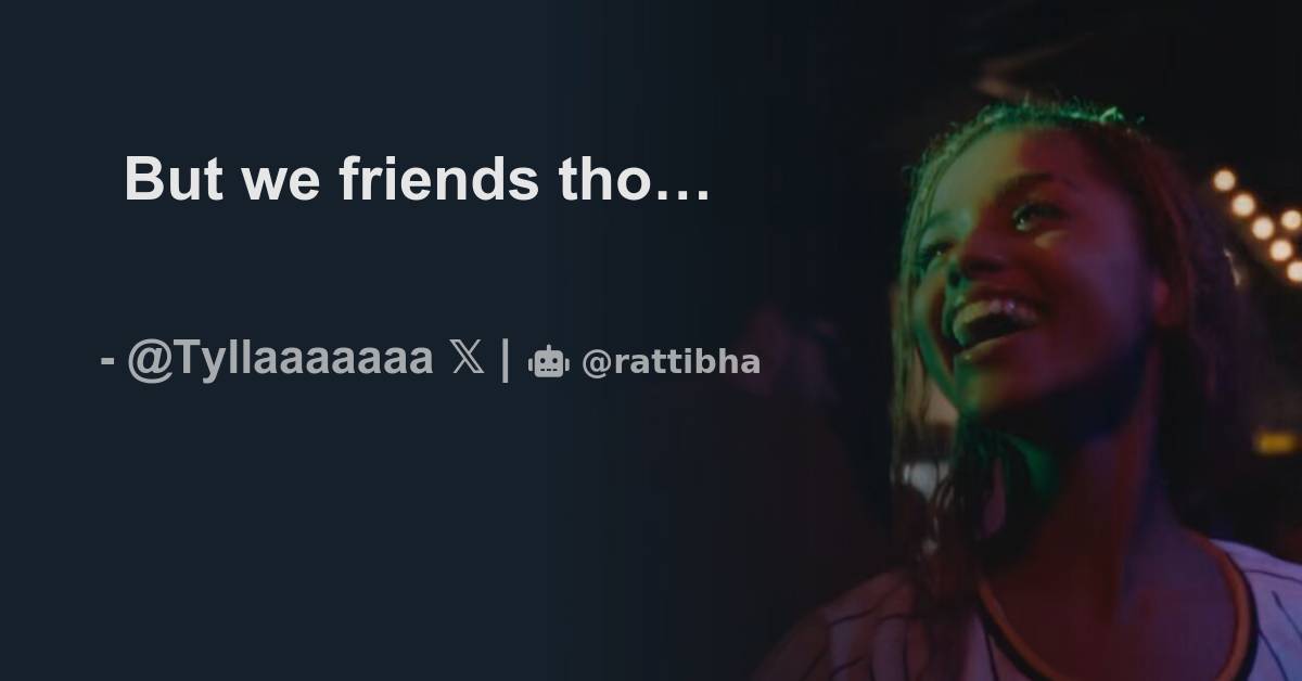 But we friends tho… - Thread from Tyla @Tyllaaaaaaa - Rattibha