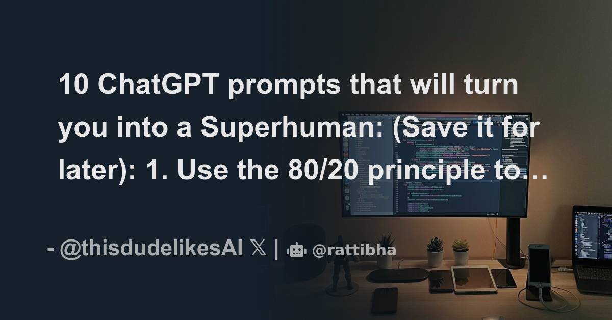 10 ChatGPT prompts that will turn you into a Superhuman: (Save it for later): - Thread from Ryan ...
