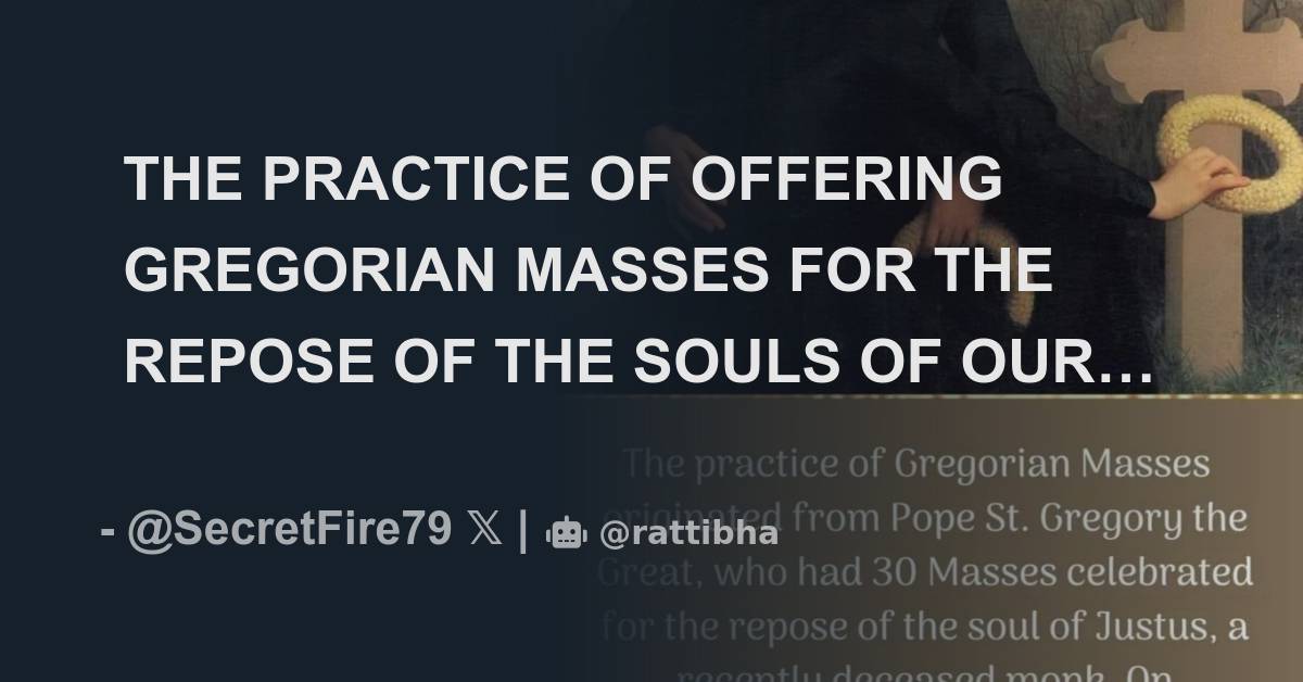 THE PRACTICE OF OFFERING GREGORIAN MASSES FOR THE REPOSE OF THE SOULS ...