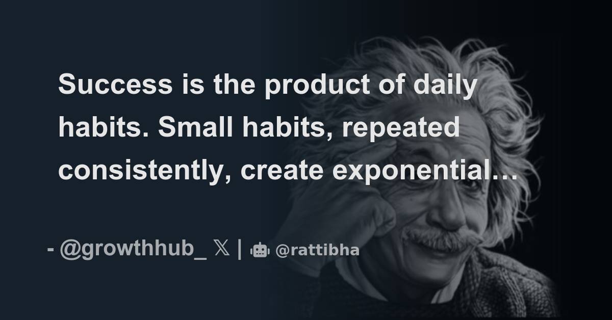 Success is the product of daily habits. Small habits, repeated ...