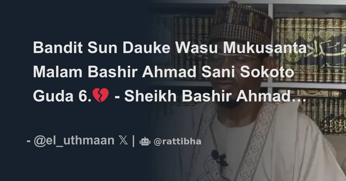 Bandit Sun Dauke Wasu Mukusanta Malam Bashir Ahmad Sani Sokoto Guda 6.💔 - Sheikh Bashir Ahmad ...