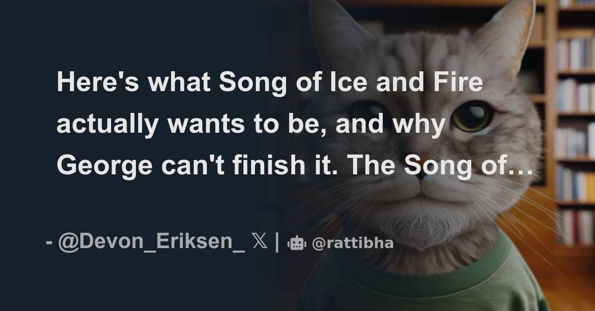 Here's what Song of Ice and Fire actually wants to be, and why George ...