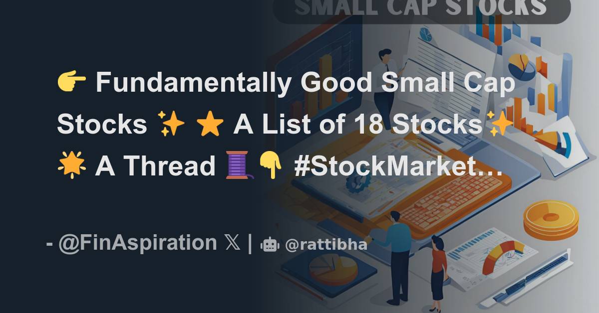 👉 Fundamentally Good Small Cap Stocks ⭐ A List of 18 Stocks 🌟 A Thread ...