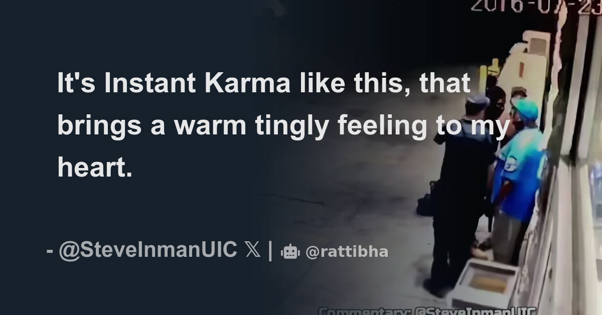 It's Instant Karma like this, that brings a warm tingly feeling to my ...