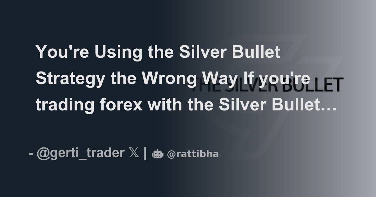 You're Using the Silver Bullet Strategy the Wrong Way If you're trading ...