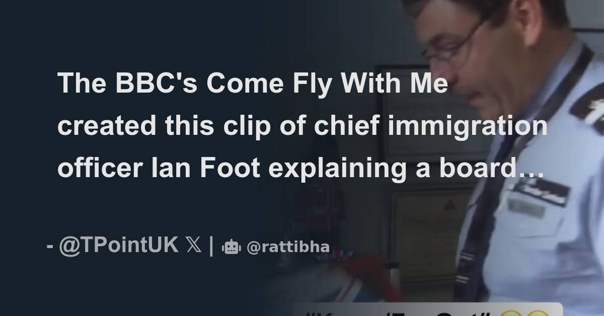 The BBC's Come Fly With Me created this clip of chief immigration ...
