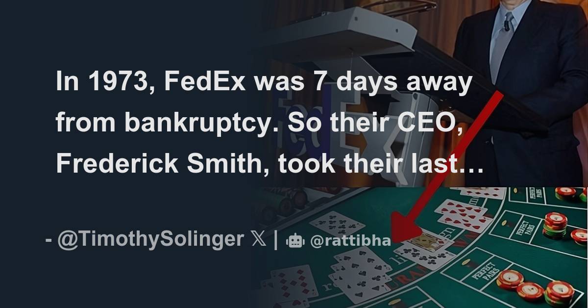 In 1973, FedEx was 7 days away from bankruptcy. So their CEO, Frederick ...